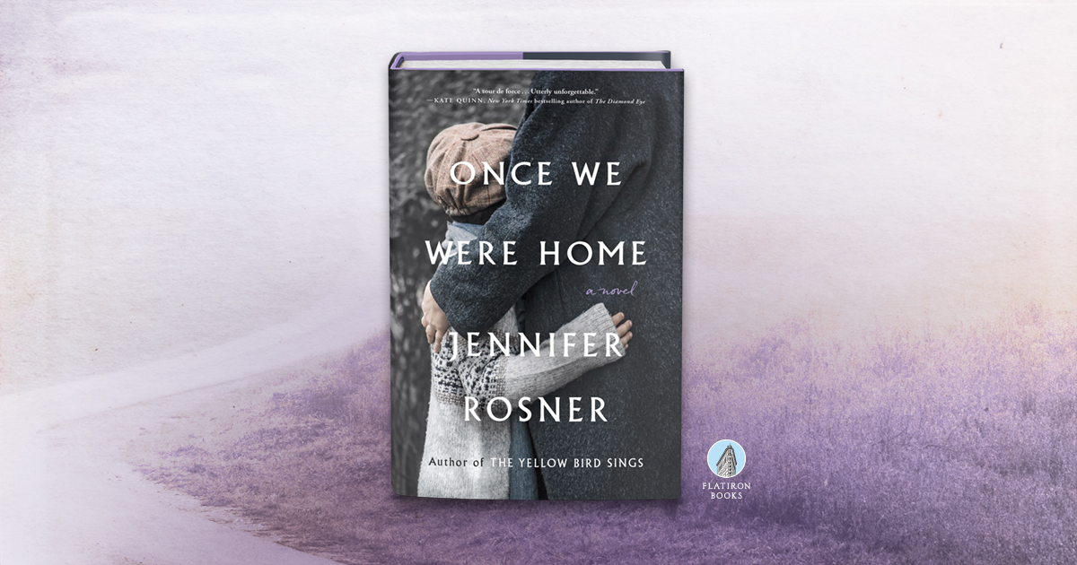 Once We Were Home by Jennifer Rosner | Flatiron Books
