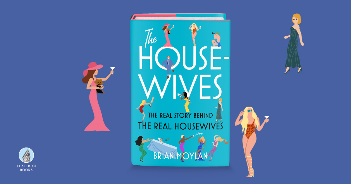 The Housewives by Brian Moylan | Flatiron Books