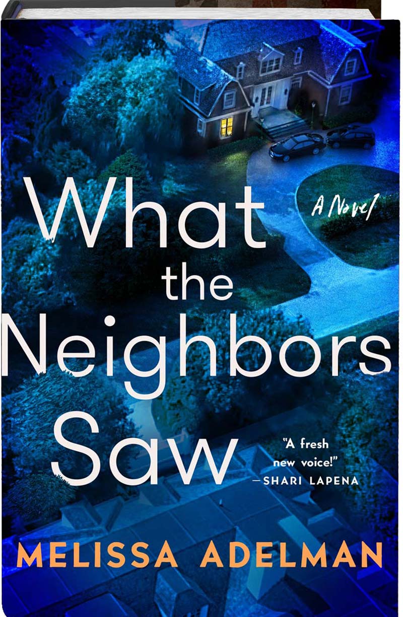 What The Neighbors Saw Melissa Adelman Minotaur Books