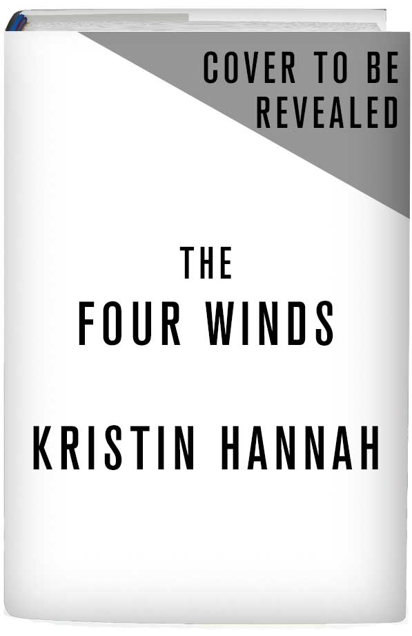 The Four Winds — Kristin Hannah — St. Martin’s Press